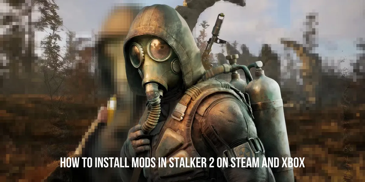 Wie man Mods in STALKER 2 auf Steam und Xbox installiert - ESports und Computerspiele Blog